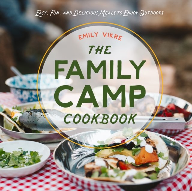 The Family Camp Cookbook: Easy, Fun, and Delicious Meals to Enjoy ...