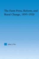 The Farm Press, Reform and Rural Change, 1895-1920 - Fry John J ...
