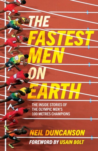 The Fastest Men on Earth. The Inside Stories of the Olympic Mens 100m ...