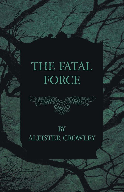 The Fatal Force - Crowley Aleister | Książka w Empik