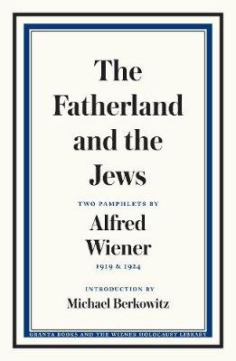 The Fatherland and the Jews: Two Pamphlets by Alfred Wiener, 1919 and ...