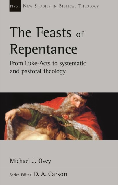 The Feasts of Repentance: From Luke-Acts To Systematic and Pastoral ...