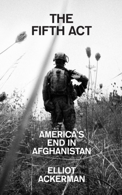 The Fifth Act: America'S End in Afghanistan - Ackerman Elliot | Książka ...