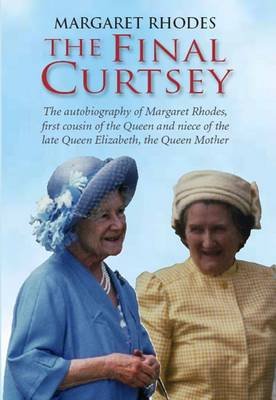 The Final Curtsey: The Autobiography of Margaret Rhodes, First Cousin ...