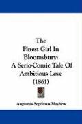 The Finest Girl in Bloomsbury: A Serio-Comic Tale of Ambitious Love ...