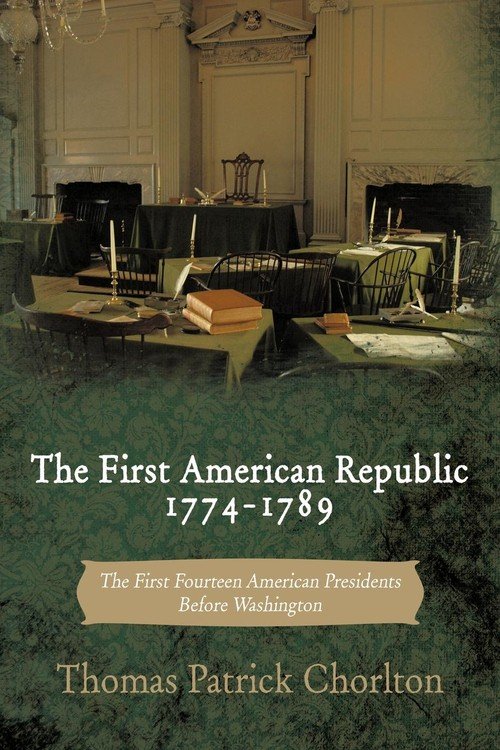 The First American Republic 1774-1789 - Chorlton Thomas Patrick ...