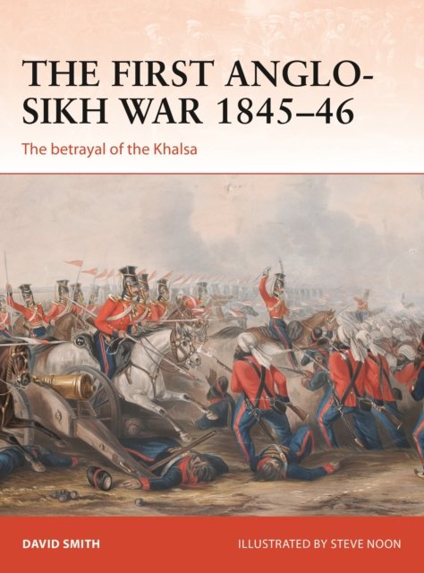 The First Anglo-Sikh War 1845-46: The betrayal of the Khalsa ...
