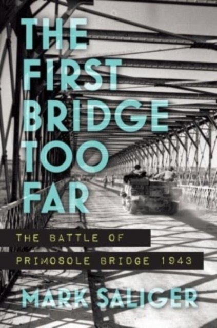 The First Bridge Too Far: The Battle of Primosole Bridge 1943 ...