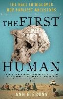 The First Human: The Race to Discover Our Earliest Ancestors - Gibbons ...