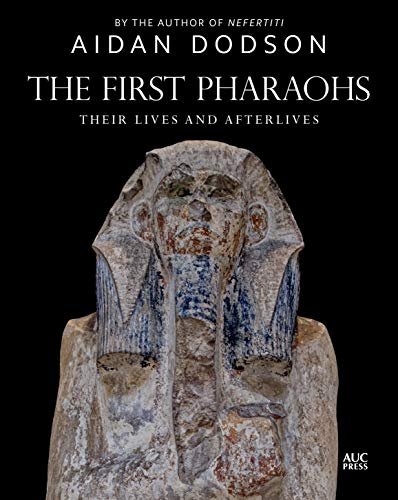 The First Pharaohs. Their Lives and Afterlives - Dodson Aidan | Książka ...