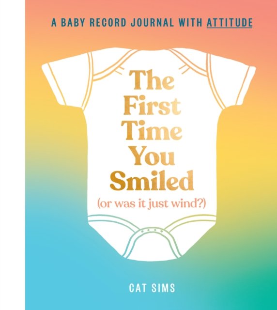 The First Time You Smiled (Or Was It Just Wind?): A Baby Record Journal ...