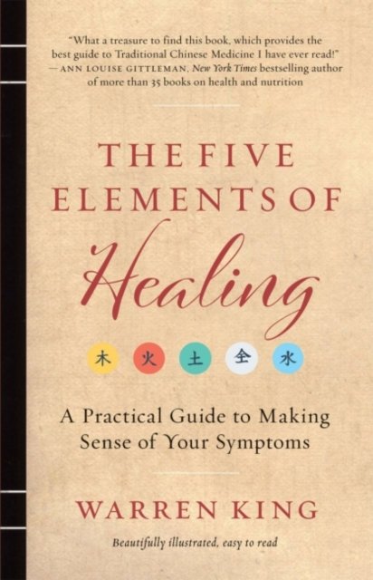 The Five Elements of Healing: A Practical Guide to Making Sense of Your ...