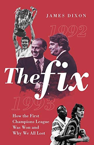 The Fix: How the First Champions League Was Won and Why We All Lost ...