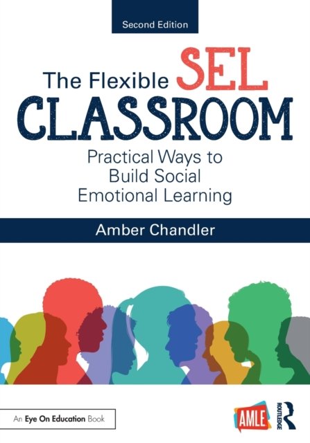 The Flexible SEL Classroom: Practical Ways to Build Social Emotional ...