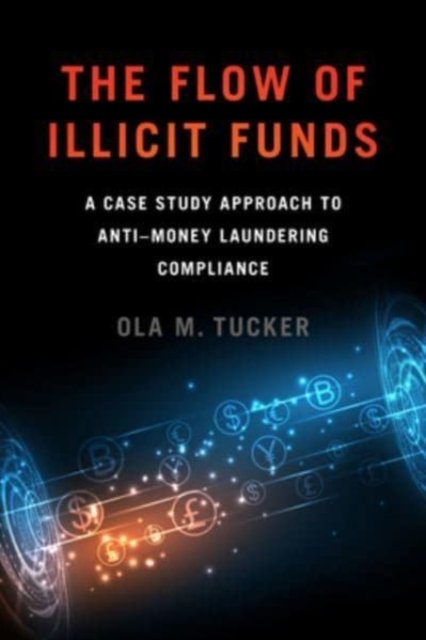 The Flow of Illicit Funds: A Case Study Approach to Anti-Money ... The Flow of Illicit Funds: A Case Study Approach to Anti-Money ...