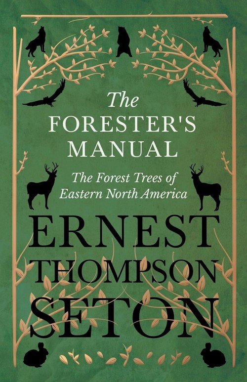 The Forester's Manual - The Forest Trees of Eastern North America ...