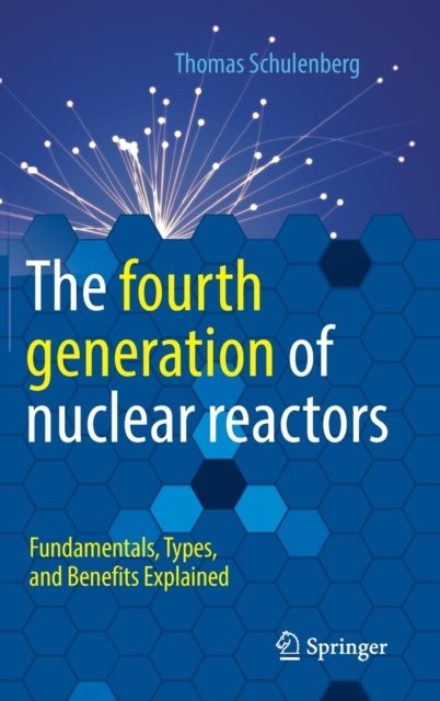 The fourth generation of nuclear reactors: Fundamentals, Types and ...