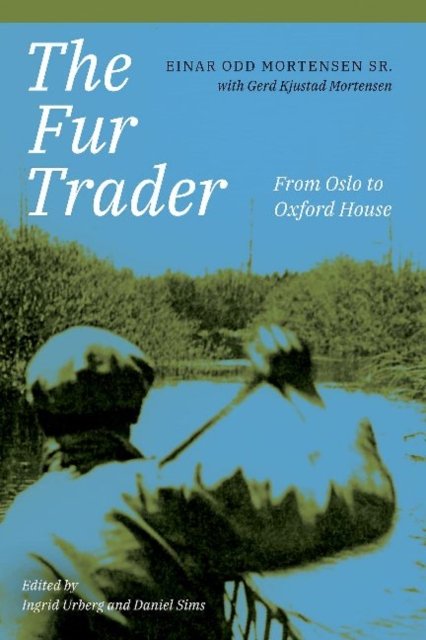 The Fur Trader: From Oslo to Oxford House - University of Alberta Press ... The Fur Trader: From Oslo to Oxford House - University of Alberta Press ...