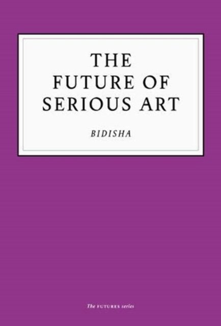 The Future of Serious Art - Bidisha | Książka w Empik