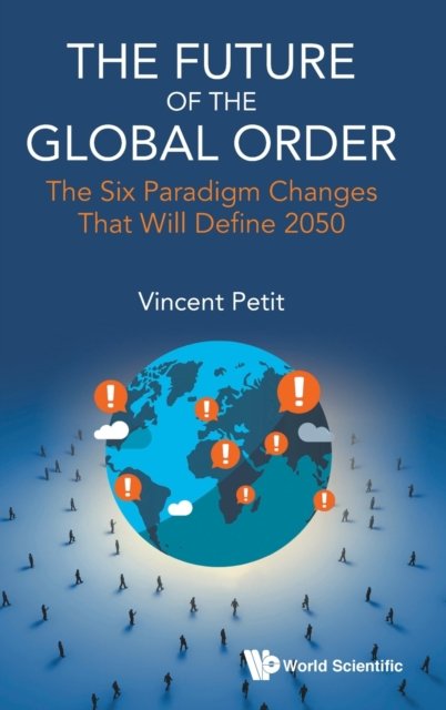 The Future Of The Global Order. The Six Paradigm Changes That Will ...