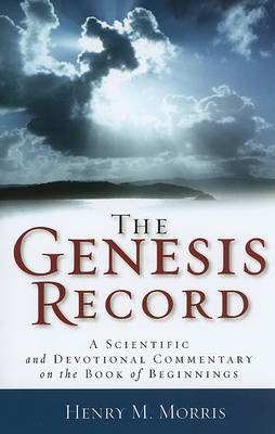 The Genesis Record: A Scientific and Devotional Commentary on the Book ...
