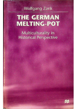 The German Melting - Pot Multiculturality in Historical Perspective ...