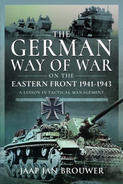 The German Way of War on the Eastern Front, 1941-1943 - Jaap Jan ...