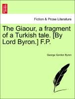 The Giaour, a fragment of a Turkish tale. [By Lord Byron.] F.P. - Byron ...