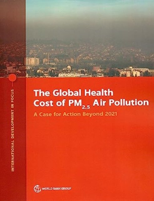 The Global Health Cost of PM2.5 Air Pollution: A Case for Action Beyond 2021 - Opracowanie ...