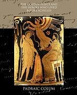 The Golden Fleece and the Heroes who Lived Before Achilles - Colum ...