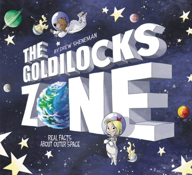 The Goldilocks Zone: Real Facts About Outer Space - Drew Sheneman ...