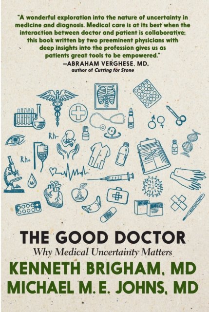 The Good Doctor: Why Medical Uncertainty Matters - Kenneth Brigham ...