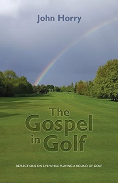 The Gospel in Golf: Reflections on Life While Playing a Round of Golf ...