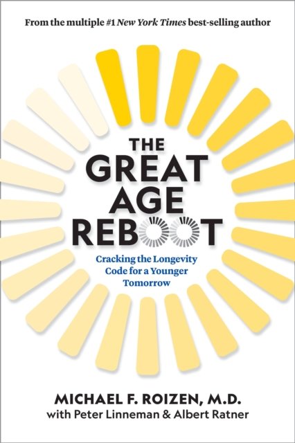 The Great Age Reboot. Cracking the Longevity Code for a Younger ...
