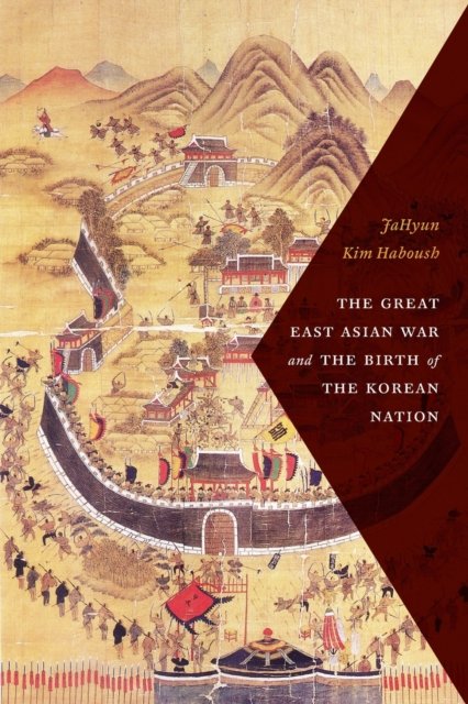 The Great East Asian War and the Birth of the Korean Nation ...