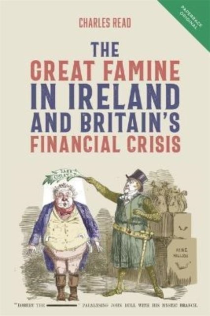 The Great Famine in Ireland and Britain's Financial Crisis ...