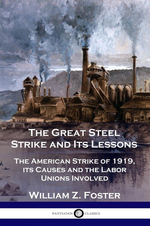 The Great Steel Strike and Its Lessons - Foster William Z. | Książka w ...