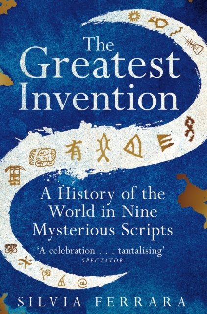 The Greatest Invention: A History of the World in Nine Mysterious ...