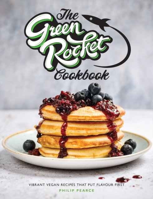 The Green Rocket Cookbook: Vibrant vegan recipes that put flavour first ...