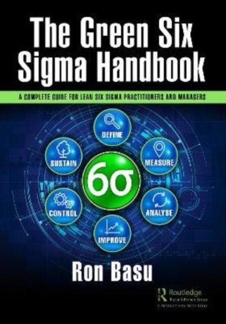 The Green Six Sigma Handbook: A Complete Guide for Lean Six Sigma Practitioners and Managers ...