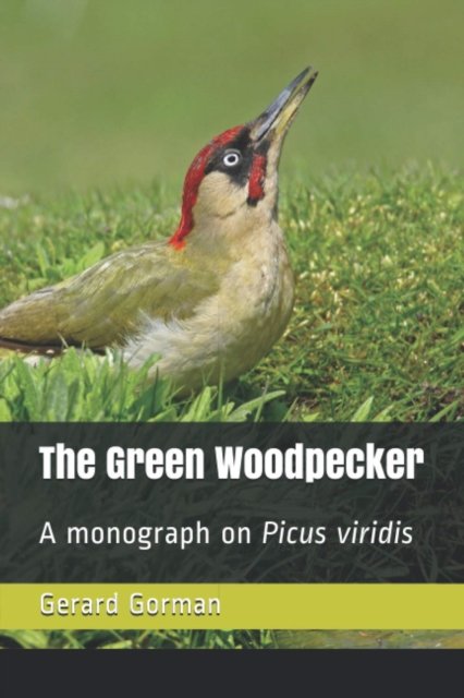 The Green Woodpecker: The Natural and Cultural History of Picus viridis ...