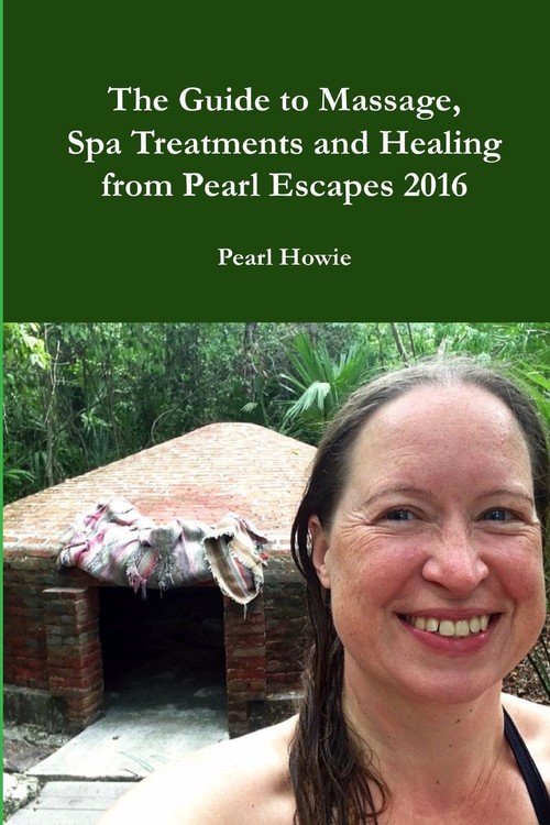 The Guide to Massage, Spa Treatments and Healing from Pearl Escapes 2016 - Pearl Howie | Książka ...