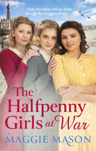 The Halfpenny Girls at War: the BRAND NEW heart-warming and nostalgic family saga - Maggie Mason ...