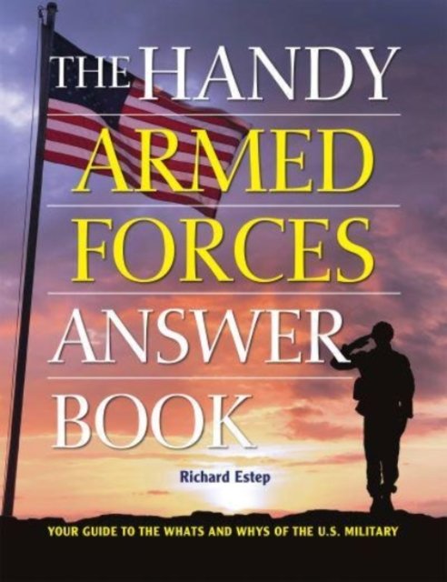 The Handy Armed Forces Answer Book: Your Guide to the Whats and Whys of ...