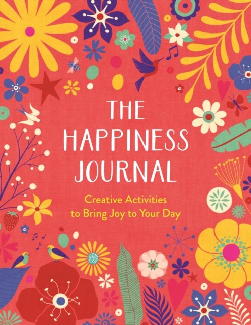 The Happiness Journal: Creative Activities to Bring Joy to Your Day ...