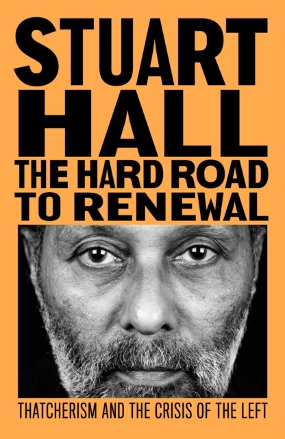 The Hard Road to Renewal: Thatcherism and the Crisis of the Left ...