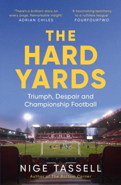The Hard Yards. A Season in the Championship, England's Toughest League ...