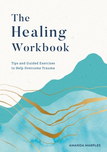 The Healing Workbook: Tips and Guided Exercises to Help Overcome Trauma ... The Healing Workbook: Tips and Guided Exercises to Help Overcome Trauma ...
