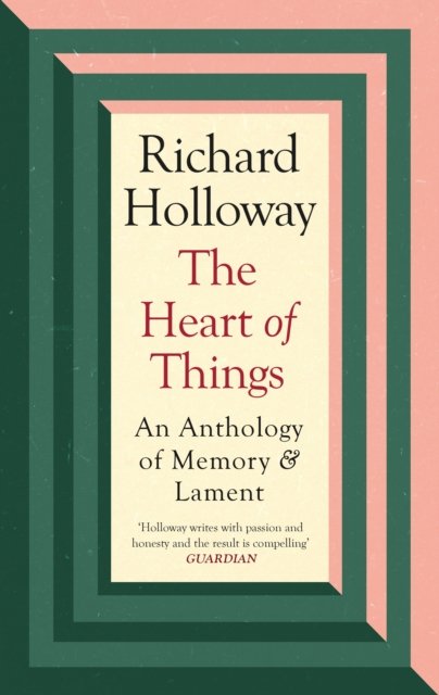 The Heart of Things. An Anthology of Memory and Lament - Holloway ...