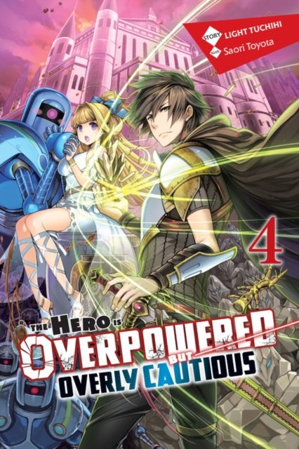 The Hero Is Overpowered But Overly Cautious, Vol. 4 (light novel ...